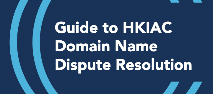 HKIAC Guide to Alternative Domain Name Dispute Resolution (2nd ed ...